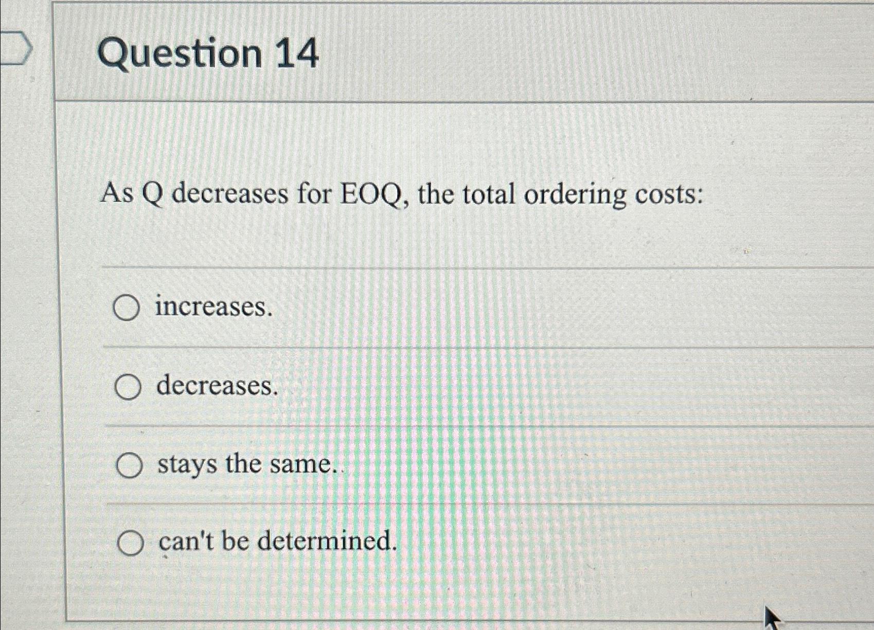 Solved Question 14As Q ﻿decreases for EOQ, the total | Chegg.com