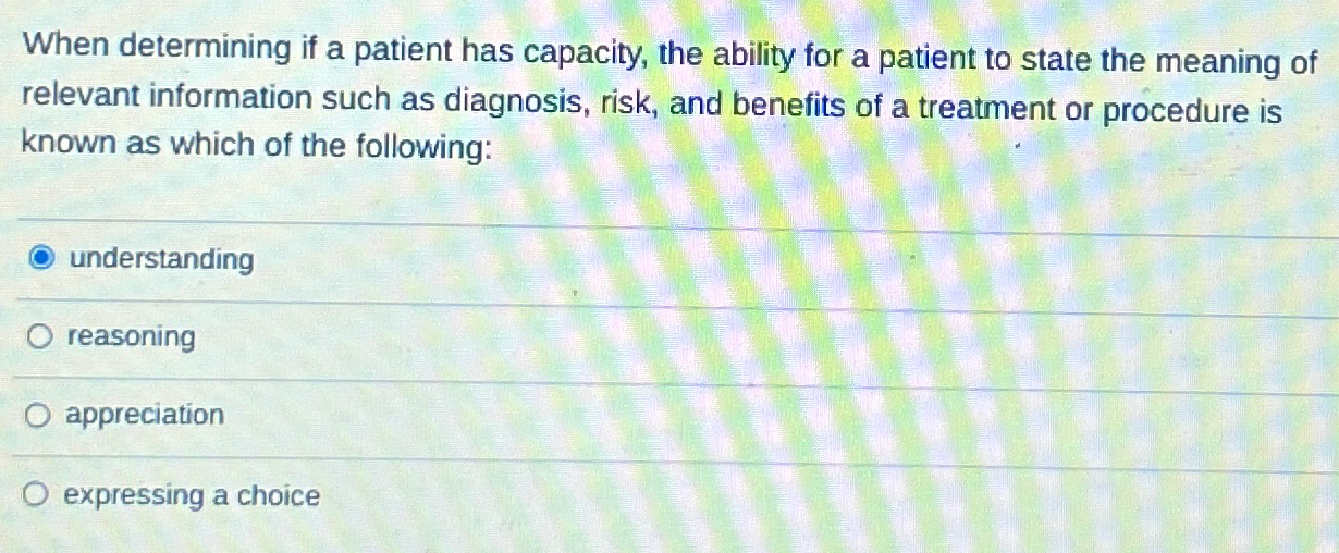 Solved When determining if a patient has capacity, the | Chegg.com