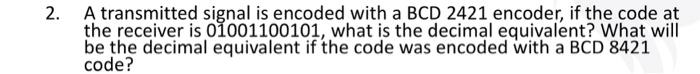 Solved 2. A transmitted signal is encoded with a BCD 2421 | Chegg.com