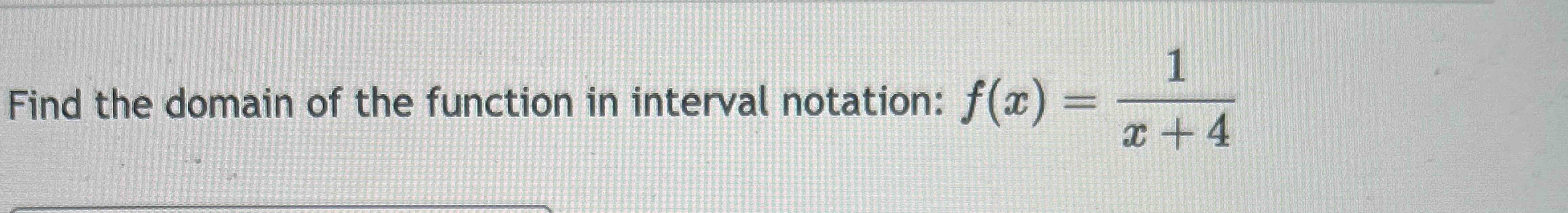 Solved Find the domain of the function in interval notation: | Chegg.com