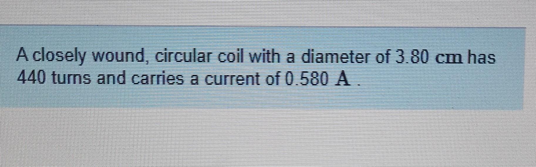 Solved A closely wound, circular coil with a diameter of | Chegg.com