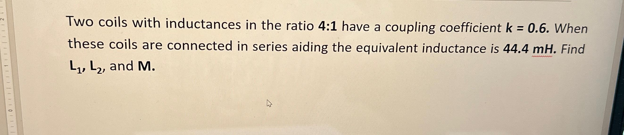 Solved Two coils with inductances in the ratio 4:1 ﻿have a | Chegg.com