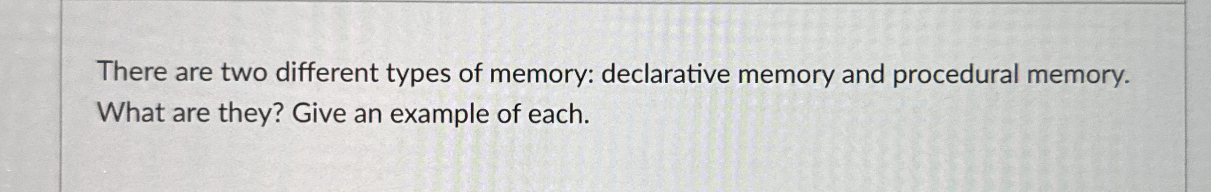 Solved There are two different types of memory: declarative | Chegg.com