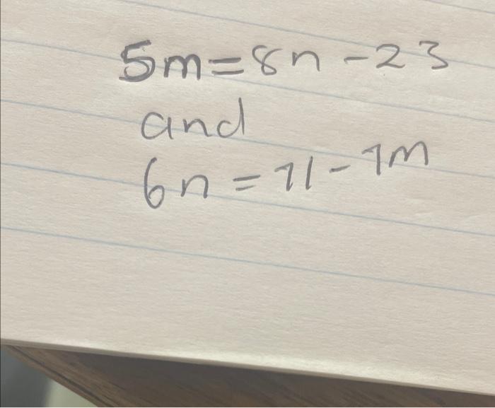 Solved 5m=8n−23 and 6n=11−1m | Chegg.com