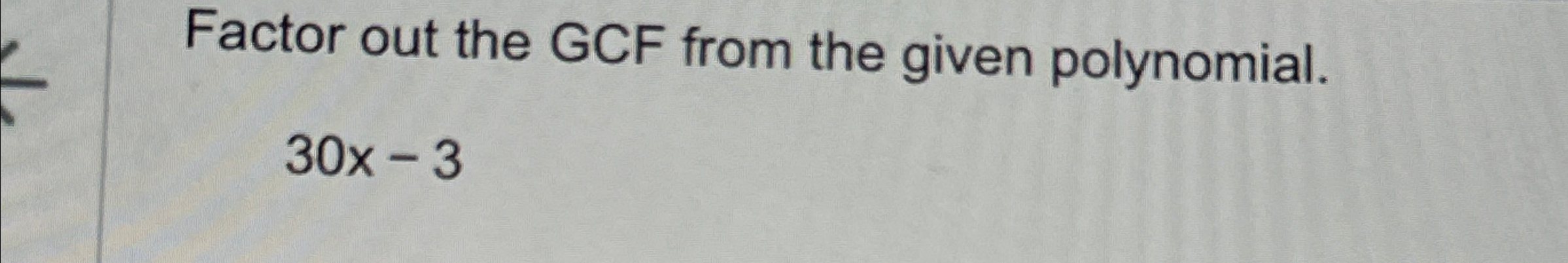 Solved Factor out the GCF from the given polynomial.30x-3 | Chegg.com