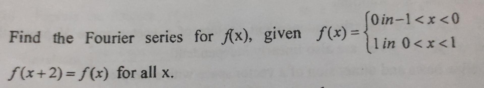 Solved Find the Fourier series for f(x), given f(x)={0 in −1 | Chegg.com