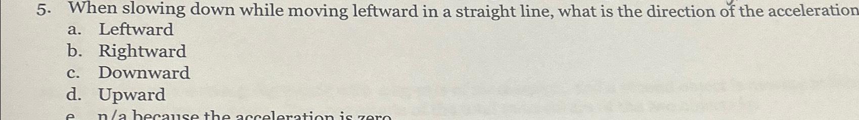 Solved When slowing down while moving leftward in a straight | Chegg.com
