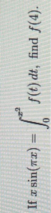 Solved If xsin(πx)=∫0x2f(t)dt, find f(4). | Chegg.com