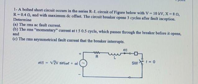 Solved 1- A bolted short circuit occurs in the series R-L | Chegg.com