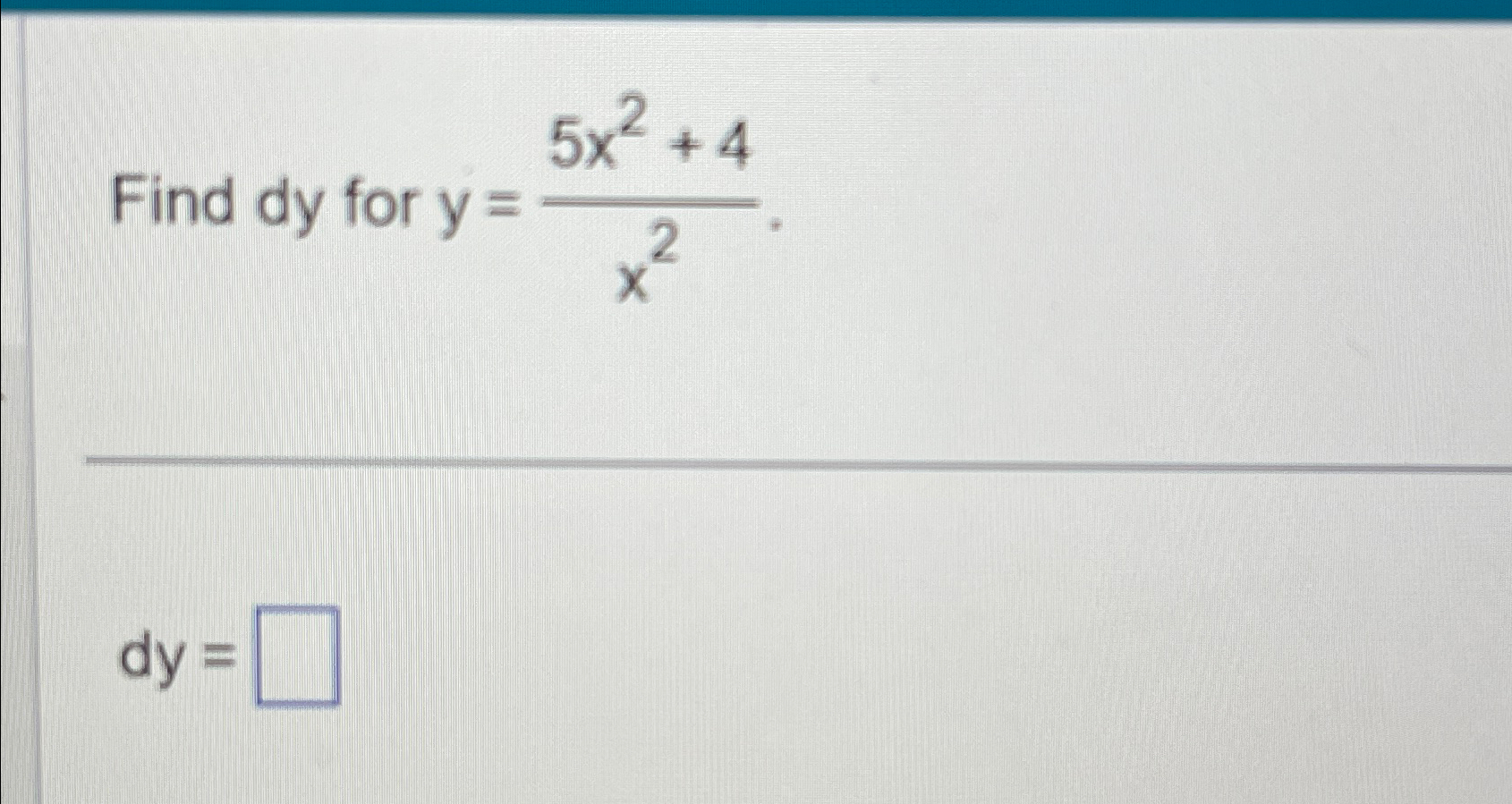 Solved Find dy ﻿for y=5x2+4x2dy= | Chegg.com