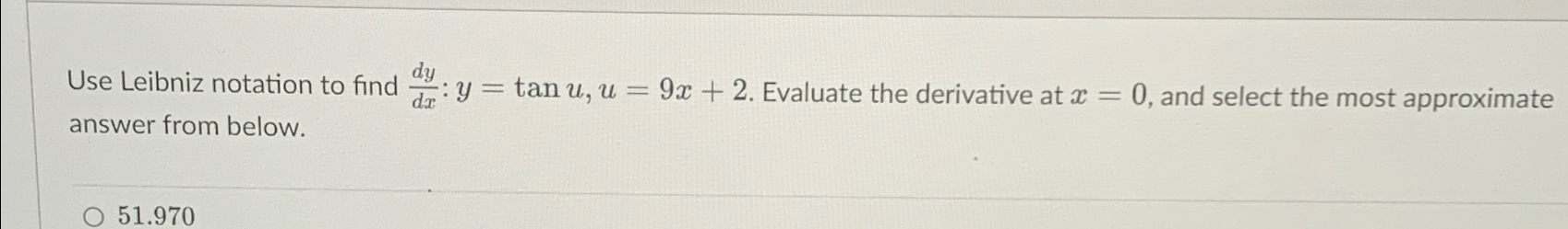 Solved Use Leibniz notation to find dydx:y=tanu,u=9x+2. | Chegg.com