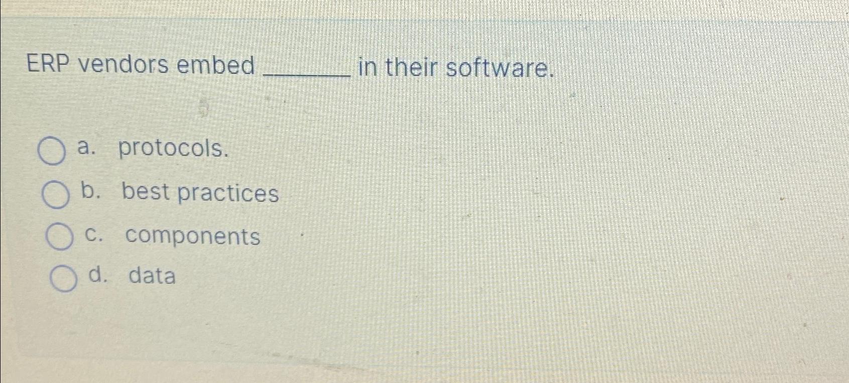 Solved ERP vendors embed in their software.a. ﻿protocols.b. | Chegg.com