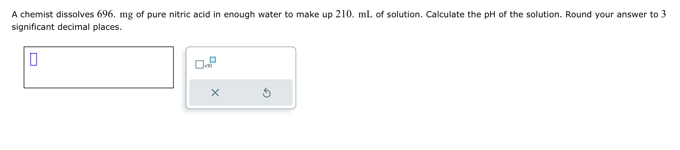 Solved A chemist dissolves 696. mg ﻿of pure nitric acid in | Chegg.com