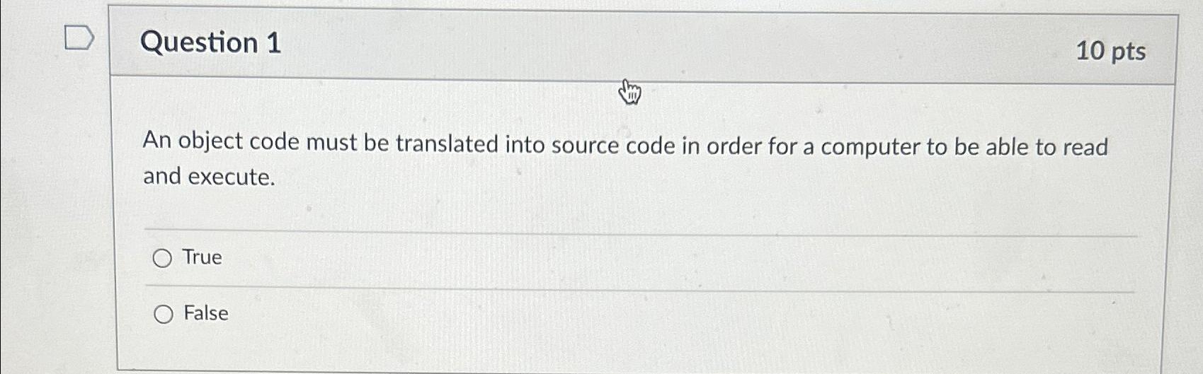 Solved Question 110ptsAn object code must be translated into | Chegg.com