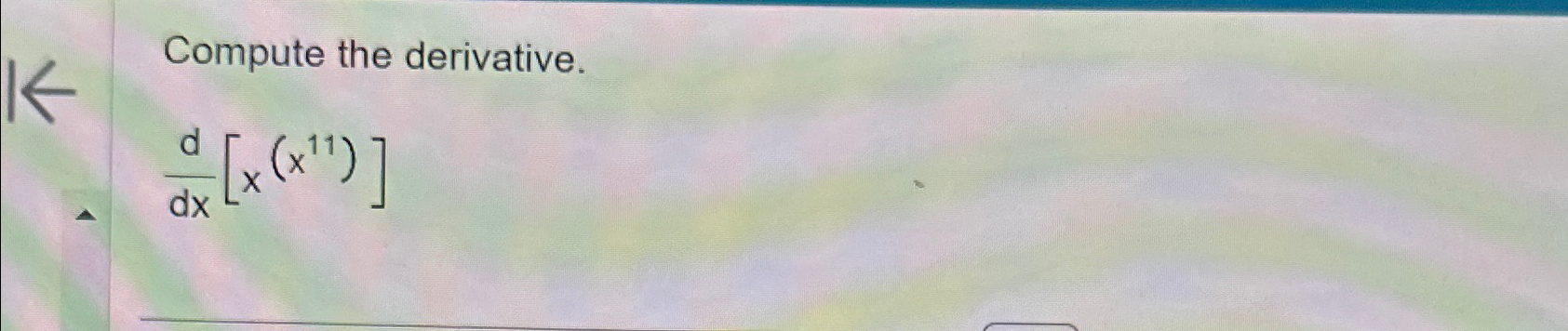 Solved Compute the derivative.ddx[x(x11)] | Chegg.com