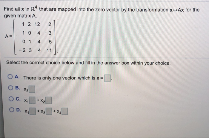 Solved Find all x in R4 that are mapped into the zero vector | Chegg.com