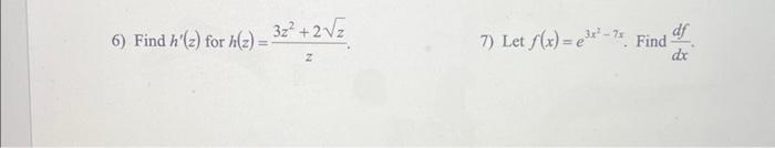 Solved h(z)=z3z2+2z 7) Let f(x)=e3x2−7x. Find dxdf. | Chegg.com