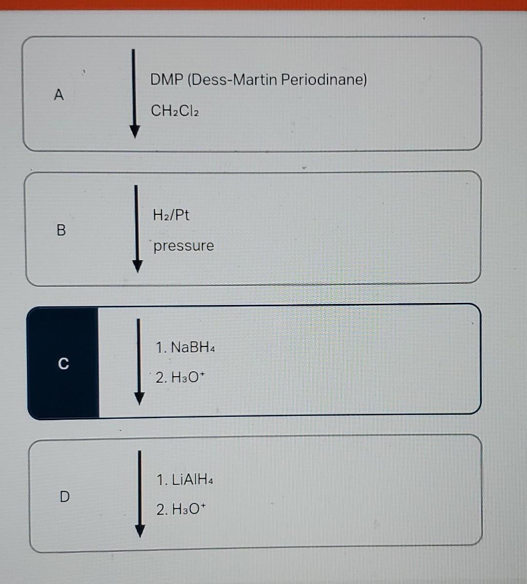Solved a A ↓DMP (Dess-Martin Periodinane) CH2Cl2 B H2/Pt | Chegg.com