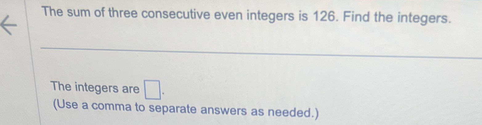 Solved The sum of three consecutive even integers is 126 . | Chegg.com