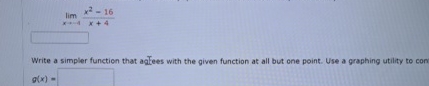 Solved limx→-4x2-16x+4Write a simpler function that agiees | Chegg.com