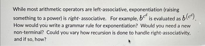 Solved While most arithmetic operators are left-associative, | Chegg.com