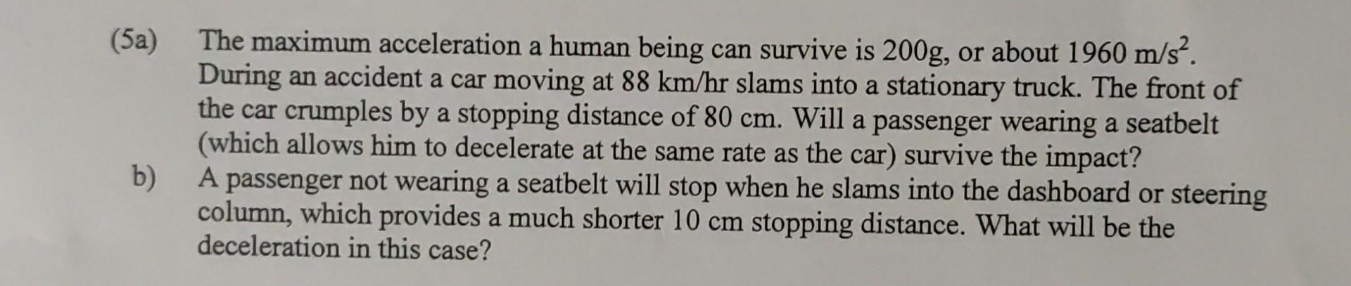 Solved (5a) The maximum acceleration a human being can | Chegg.com