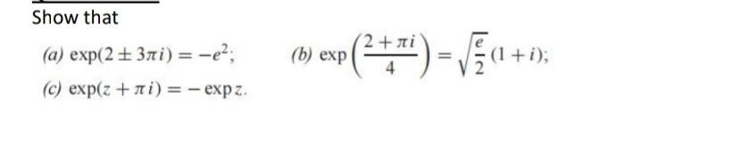 Solved Show that (a) exp(2±3πi)=−e2; (b) exp(42+πi)=2e(1+i); | Chegg.com