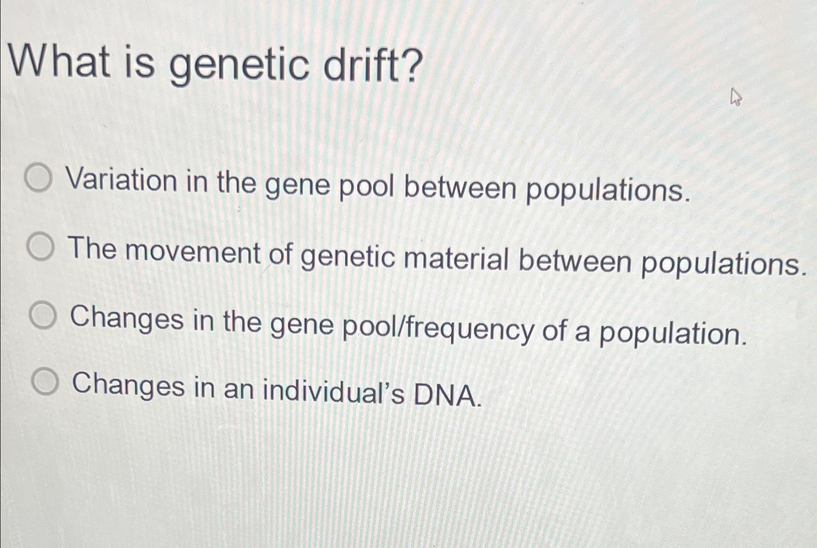 Solved What is genetic drift?Variation in the gene pool | Chegg.com