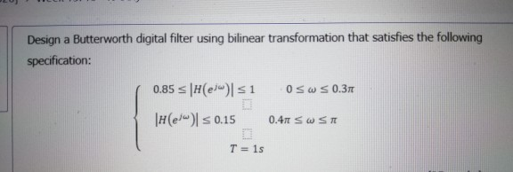Solved Design a Butterworth digital filter using bilinear | Chegg.com