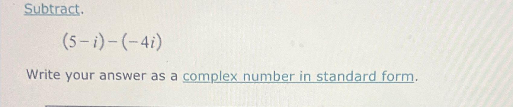 Solved Subtract.(5-i)-(-4i)Write your answer as a complex | Chegg.com