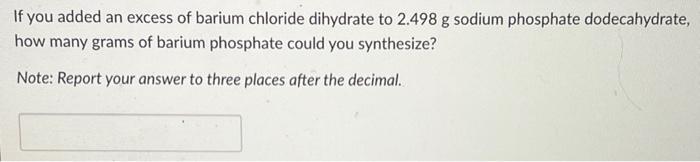 Solved If you added an excess of barium chloride dihydrate | Chegg.com