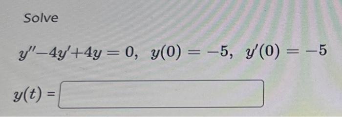 Solved Solve y′′−4y′+4y=0,y(0)=−5,y′(0)=−5 | Chegg.com