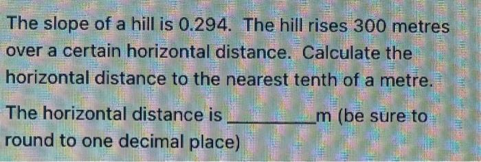 Solved The slope of a hill is 0.294. The hill rises 300 | Chegg.com