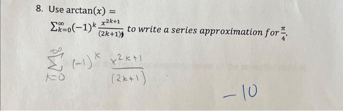 Solved 8. Use arctan(x)= ∑k=0∞(−1)k(2k+1);x2k+1 to write a | Chegg.com