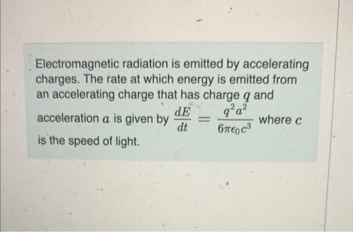 Solved Electromagnetic radiation is emitted by accelerating | Chegg.com