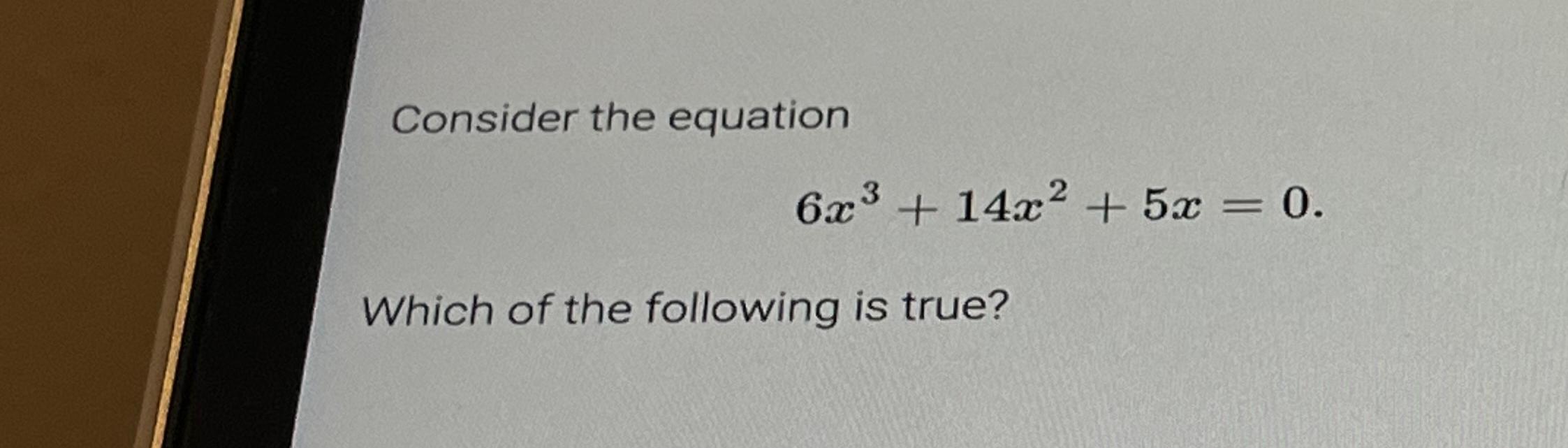 Consider The Equation6x3 14x2 5x 0which Of The