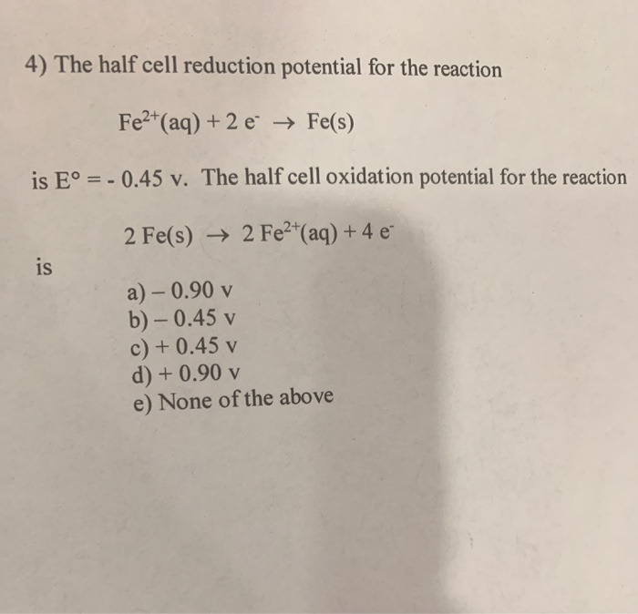 Solved 4) The half cell reduction potential for the reaction | Chegg.com
