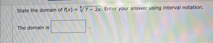 Solved State the domain of f(x)=87−2x. Enter your answer | Chegg.com