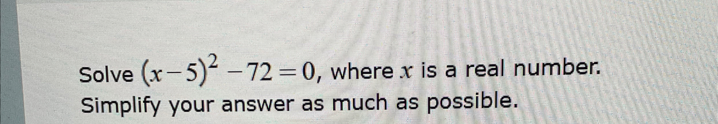 Solved Solve (x-5)2-72=0, ﻿where x ﻿is a real number. | Chegg.com