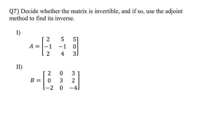 Solved (7) Decide whether the matrix is invertible, and if | Chegg.com