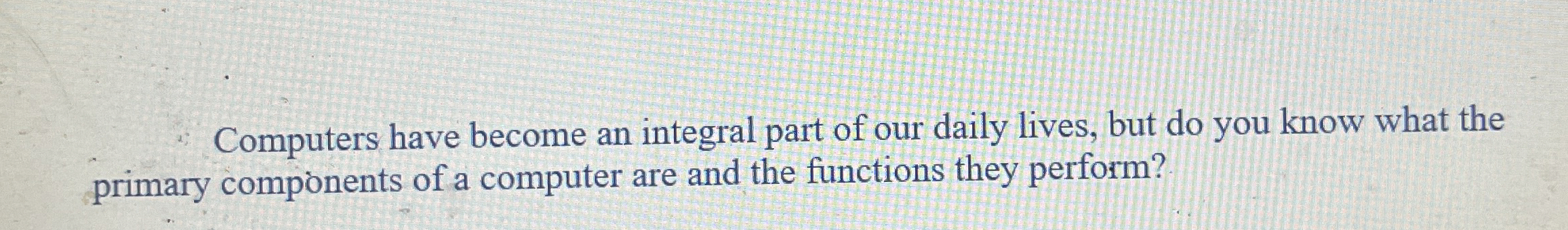 Solved Computers have become an integral part of our daily | Chegg.com