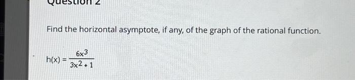 Solved Find the horizontal asymptote, if any, of the graph | Chegg.com