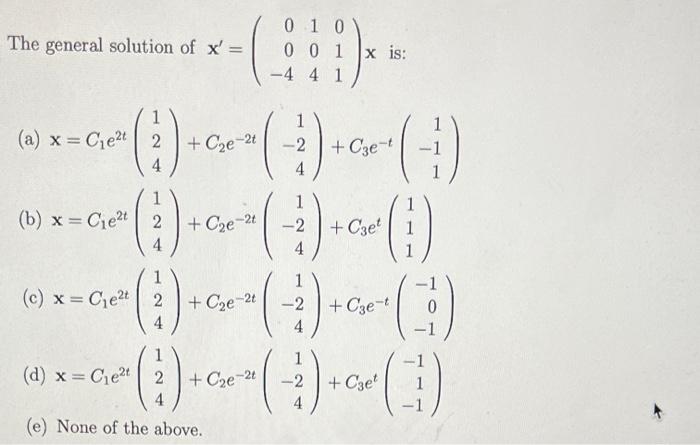 Solved The general solution of x' = 0 1 0 0 0 1 -4 4 1 x is: | Chegg.com