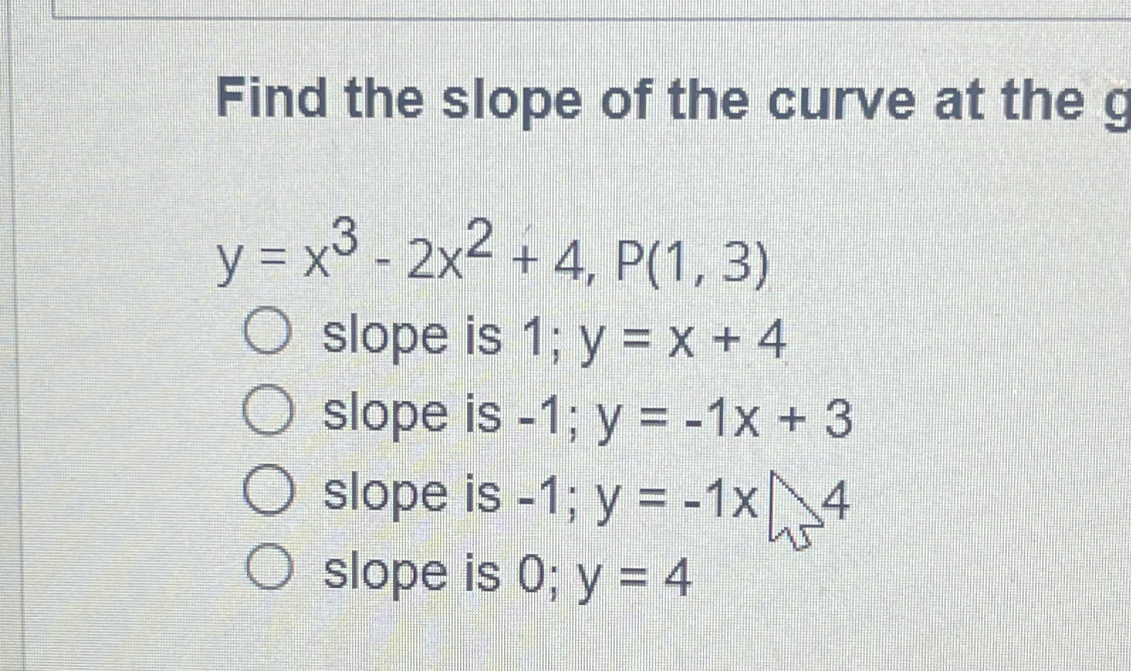 Solved Find the slope of the curve at they=x3-2x2+4,P(1,3) | Chegg.com