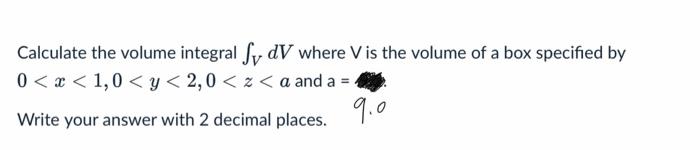 Solved Calculate the volume integral ∫VdV where V is the | Chegg.com