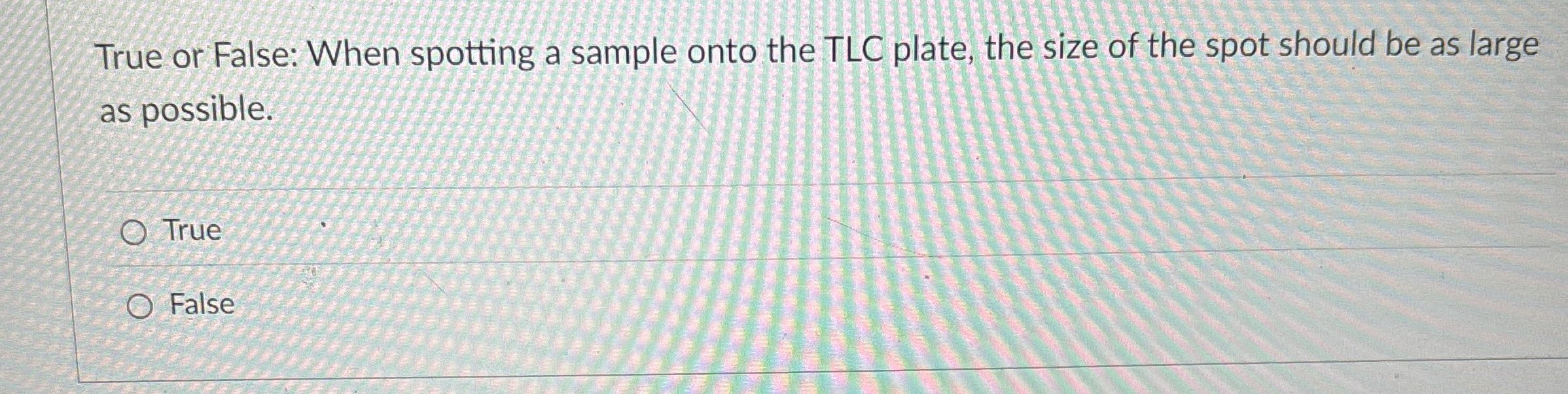 Solved True or False: When spotting a sample onto the TLC | Chegg.com