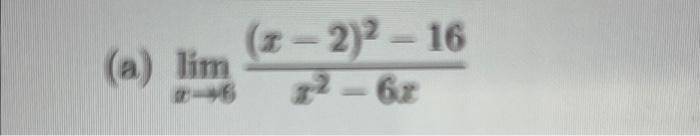Solved (a) limx→6x2−6x(x−2)2−16 | Chegg.com