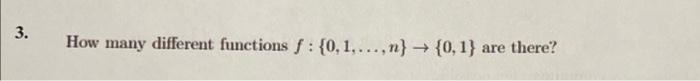 Solved How many different functions f:{0,1,…,n}→{0,1} are | Chegg.com