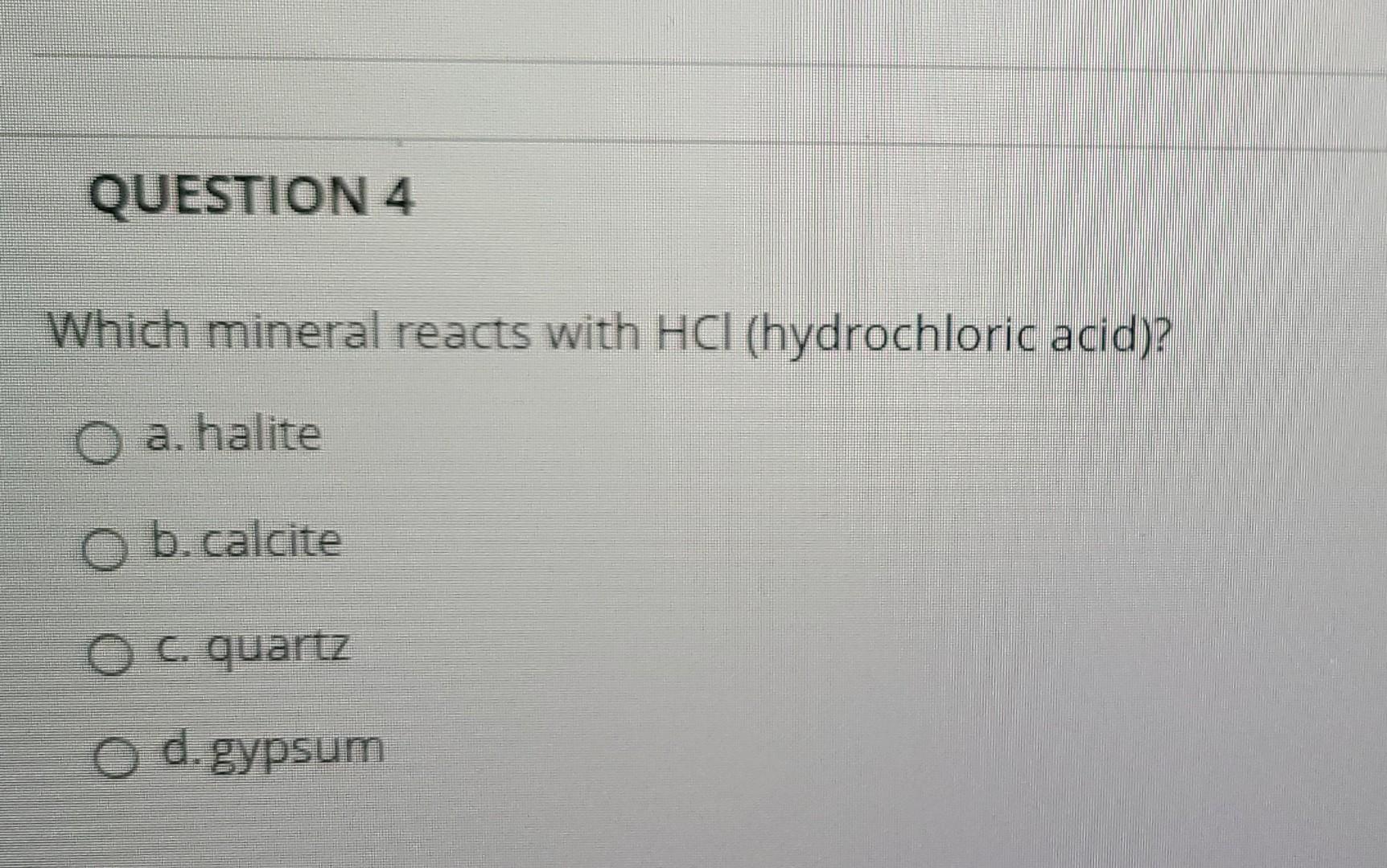 Solved QUESTION 4 Which mineral reacts with HCl | Chegg.com