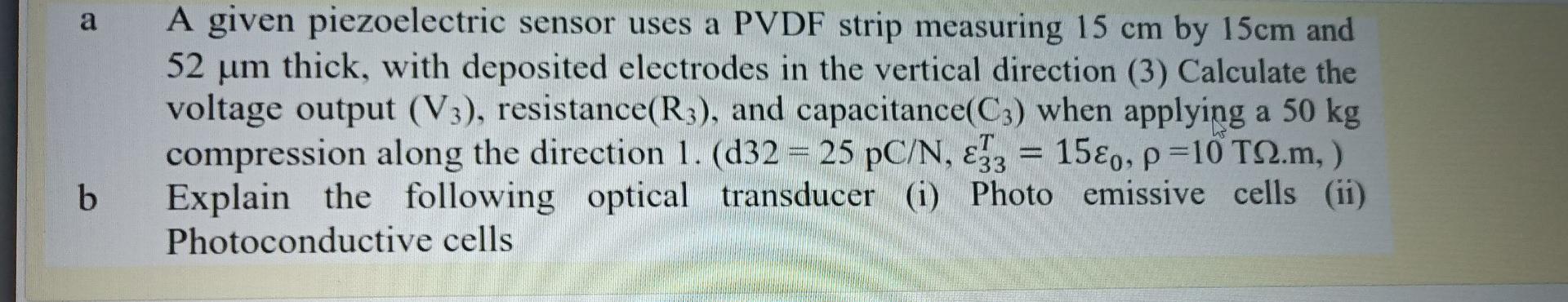 Solved а A given piezoelectric sensor uses a PVDF strip | Chegg.com